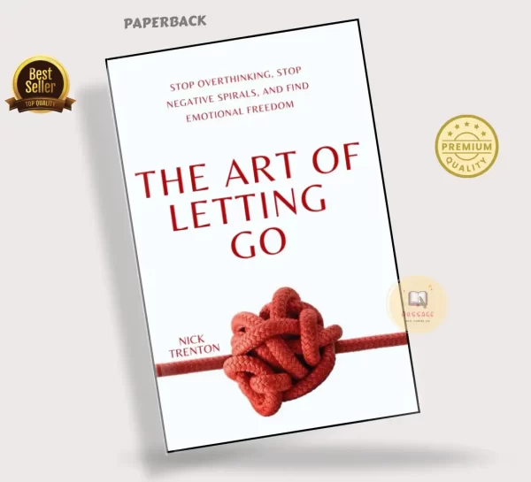 The Art of Letting Go: Stop Overthinking, Stop Negative Spirals, and ...